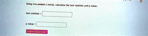 SOLVED Using Two Sample T Test Calculate The Test Statistic And P Value Test Statistic