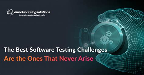 Software Testing Challenges Are The Ones That Never Arise Dss Blog