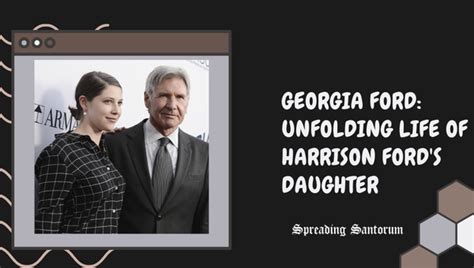 Georgia Ford Unfolding Life Of Harrison Fords Daughter