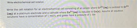 Solved Write Electrochemical Cell Notation Write The Cell