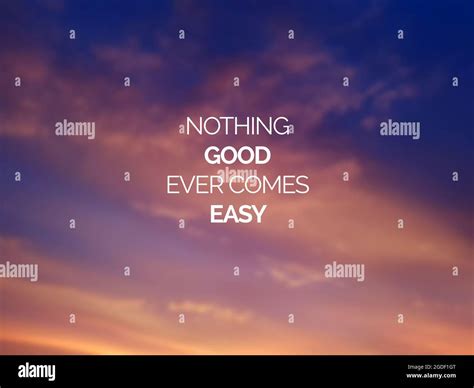 Nothing Good Comes Easy Quotes 45 Nothing Comes Easy Quotes To Inspire