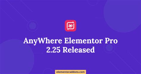 Release Update Anywhere Elementor Pro 2 25 Elementor Addons