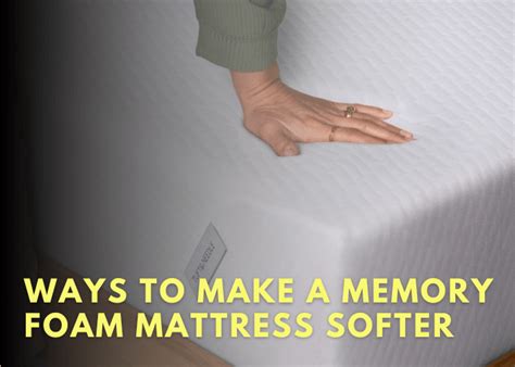 Ways To Make A Memory Foam Mattress Softer Sleep Savvy