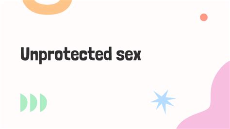 Unprotected Sex Risks Reasons And Contraception
