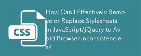 how can i effectively remove or replace stylesheets in javascript