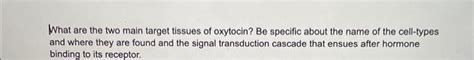 Solved What Are The Two Main Target Tissues Of Oxytocin Be