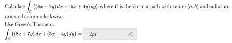 Solved Calculate ∫c 8x 7y Dx 5x 4y Dy Where C Is The