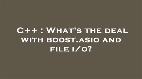 C What S The Deal With Boost Asio And File I O YouTube
