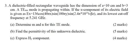 solved 3 a dielectric filled rectangular waveguide has the