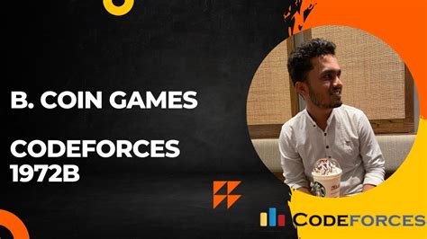 b coin games codeforces 1972b youtube