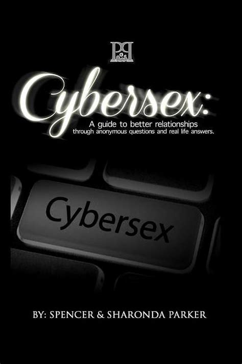 Cyber Sex A Guide To Better Relationships Through Anonymous Questions