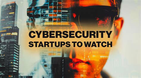 10 Cybersecurity Startups To Watch In 2024 Help Net Security