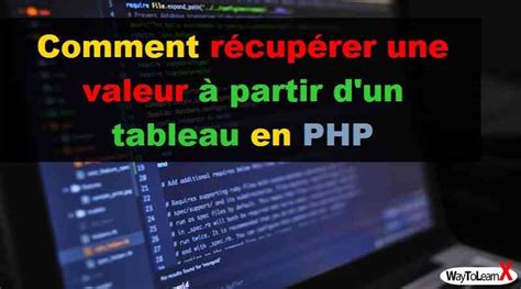 Comment Récupérer Une Valeur à Partir Dun Tableau En Php Waytolearnx