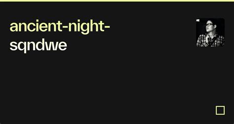 Ancient Night Sqndwe Codesandbox