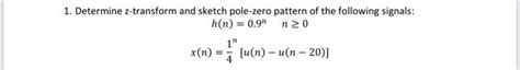 solved 1 determine z transform and sketch pole zero pattern