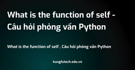 What Is The Function Of Self Câu Hỏi Phỏng Vấn Python