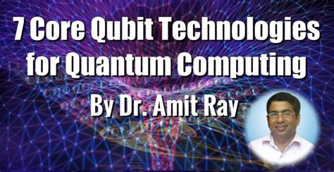 Core Qubit Technologies For Quantum Computing Amit Ray