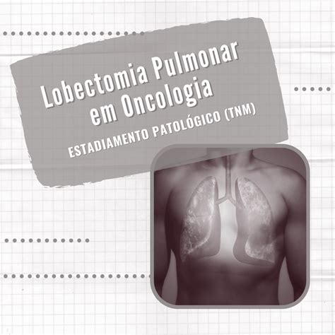 Câncer De Pulmão Lobectomia Pulmonar Em Oncologia Patholovers