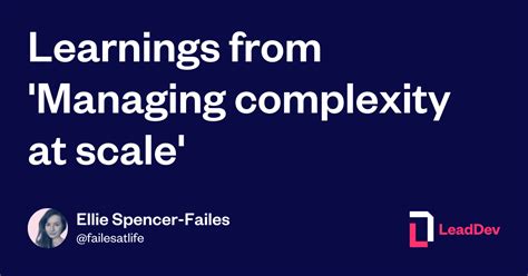 Learnings From Managing Complexity At Scale Leaddev