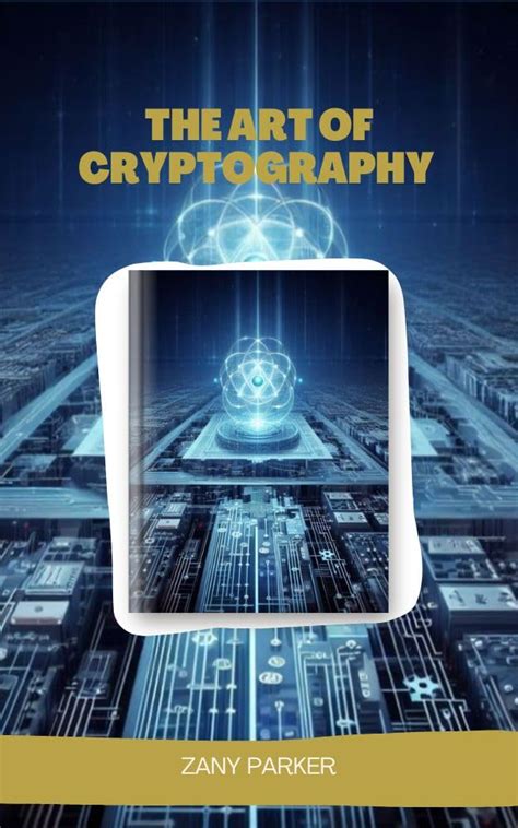 the art of cryptography all you need to know about cryptography ebook