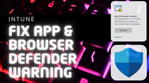 Get Rid Of App And Browser Control Warning In Defender Using Intune