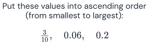 Solved Put These Values Into Ascending Order From Smallest To Largest 3 10 0 06 0 2