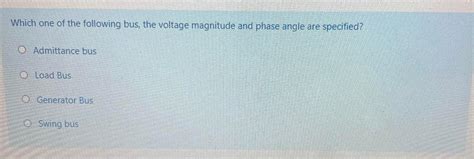 Solved Which One Of The Following Bus The Voltage Magnitude Chegg Com
