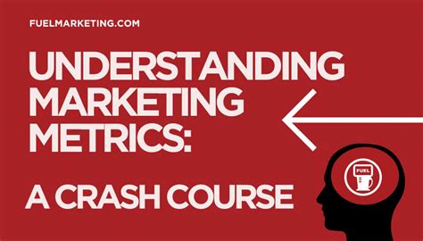 Understanding Marketing Metrics A Crash Course Fuel Marketing