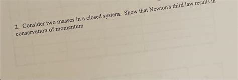 solved 2 consider two masses in a closed system show that