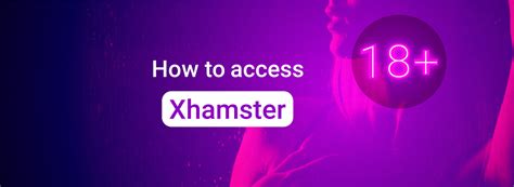 Bypassing Age Verification A Guide To Accessing Xhamster In 2024