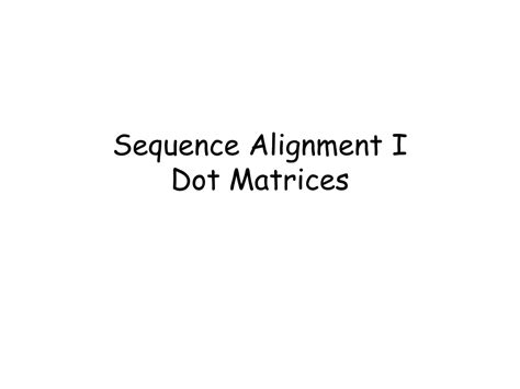 PPT Sequence Alignment I Dot Matrices PowerPoint Presentation Free Download ID 9354716