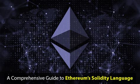 A Comprehensive Guide To Ethereums Solidity Language