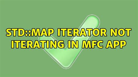 Stdmap Iterator Not Iterating In Mfc App 2 Solutions Youtube