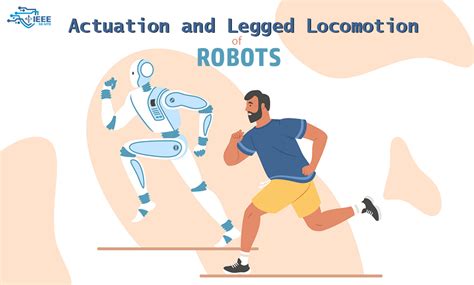 Actuation And Legged Locomotion In Robots Ieee Insight