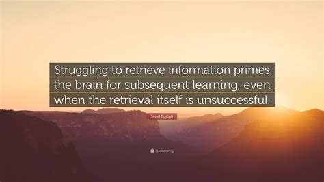 david epstein quote “struggling to retrieve information primes the