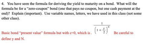 Solved 4 You Have Seen The Formula For Deriving The Yield Chegg Com