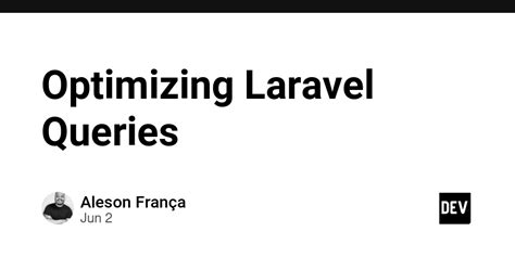 Optimizing Laravel Queries Dev Community