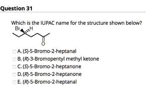 Solved Which Is The Iupac Name For The Structure Shown Below Br Sh A S 5 Bromo 2 Heptanal