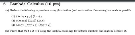 Solved 6 Lambda Calculus 10 Pts A Reduce The Following