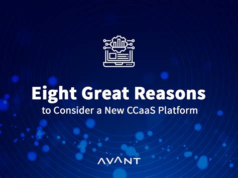 Eight Great Reasons To Consider A New Ccaas Platform Avant