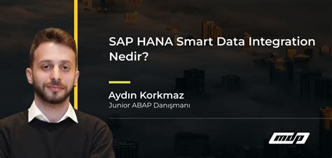 Sap Hana Smart Data Integration Nedir Mdp Group
