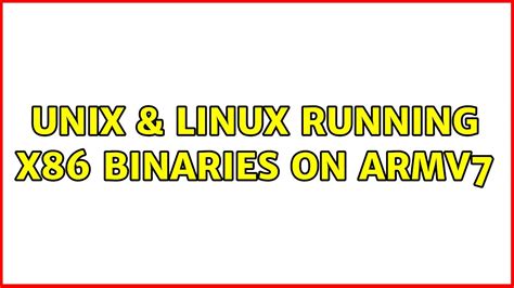 Unix Linux Running X Binaries On Armv Solutions Youtube