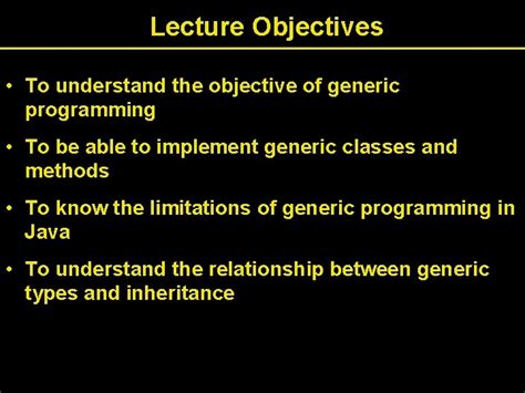 Java Generics Lecture Objectives To Understand The Objective