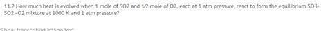 solved 11 2 how much heat is evolved when 1 mole of so2 and