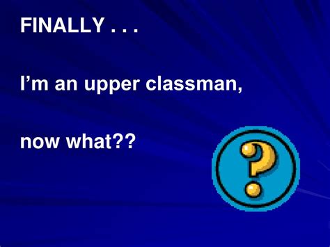 Ppt Finally Im An Upper Classman Now What Powerpoint Ppt Finally Im An Upper Classman Now What Powerpoint