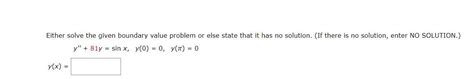 solved either solve the given boundary value problem or else