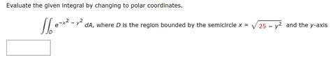 Solved Evaluate The Given Integral By Changing To Polar Chegg