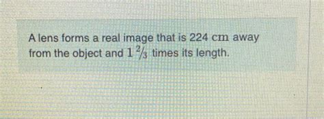Solved A Lens Forms A Real Image That Is Cm Away From Chegg