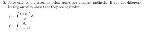 Solved 2 Solve Each Of The Integrals Below Using Two Chegg Com