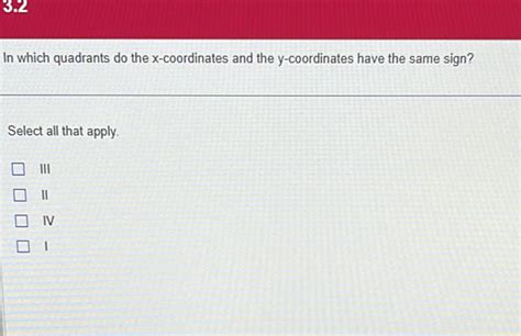 3 2 in which quadrants do the x coordinates and the y coordinates have